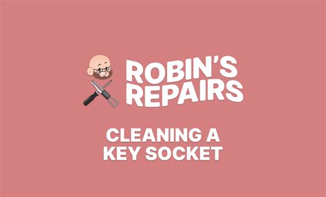 Cleaning A Key Socket