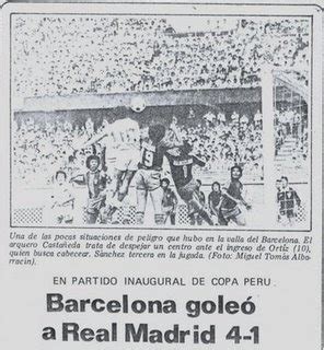 Leyendas Y Relatos De Fútbol El Barça Y El Real Madrid En La Copa Perú