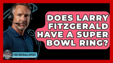 Does Larry Fitzgerald Have A Super Bowl Ring The Football Xpert