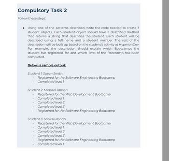 Answered: Compulsory Task 2 Follow these steps: • Using one of the patterns described, write the ...