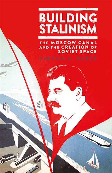 Building Stalinism The Moscow Canal And The Creation Of Soviet Space