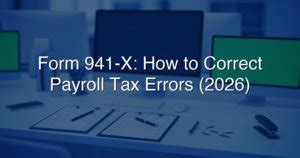 Form 941 X How To Correct Payroll Tax Errors 2026