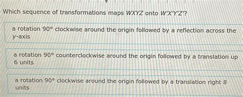 Which Sequence Of Transformations Maps Wxyz Onto Wxyz