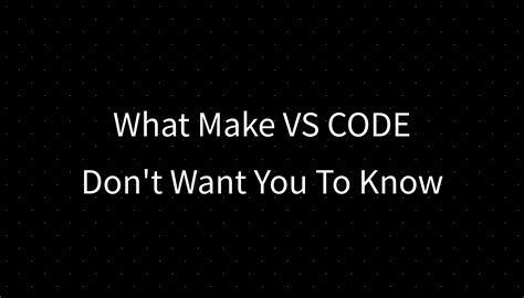 What Make Vs Code Dont Want You To Know