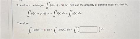 Solved To Evaluate The Integral ∫0πsinx−5dx First Use