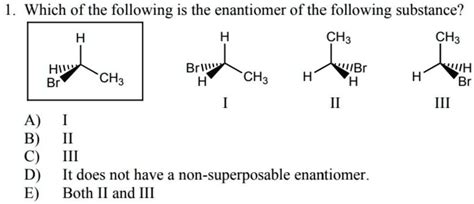 1 Which Of The Following Is The Enantiomer Of The Following Substance
