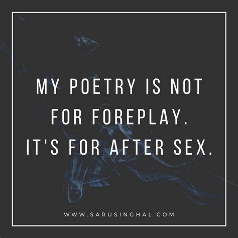 My Poetry Is Not For Foreplay Its For After Sex