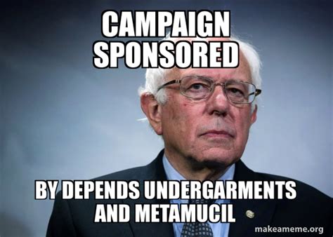 Campaign Sponsored By Depends Undergarments And Metamucil Bernie Sanders Meme Generator