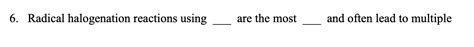 Solved Radical Halogenation Reactions Using Are The Most