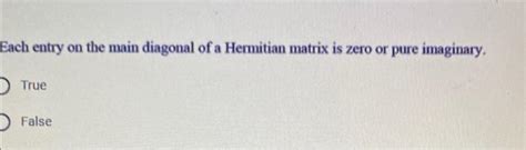 Solved Each Entry On The Main Diagonal Of A Hermitian Matrix