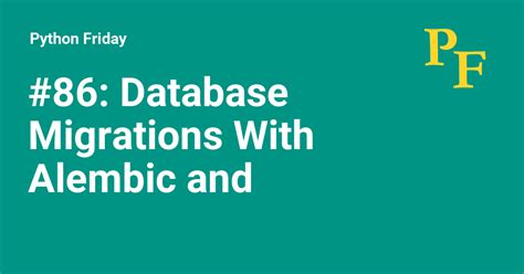 86 Database Migrations With Alembic And Sqlalchemy Python Friday