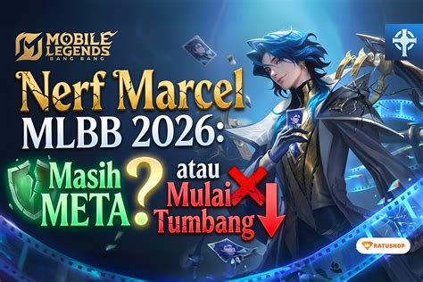 Nerf Marcel Mlbb 2026 Masih Meta Atau Mulai Tumbang Ratushop News