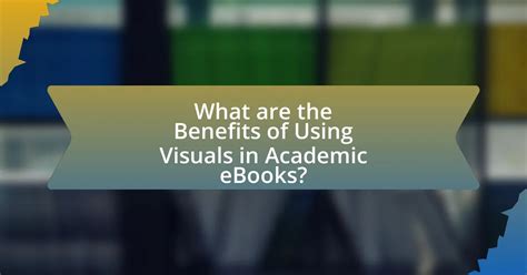 The Benefits Of Using Visuals In Academic Ebooks