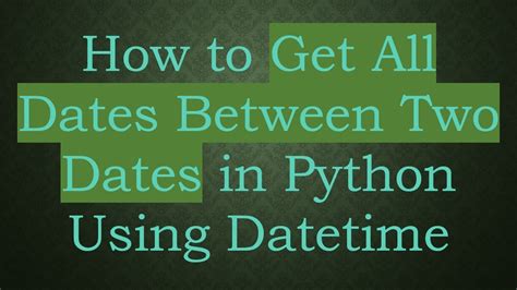 How To Get All Dates Between Two Dates In Python Using Datetime Youtube