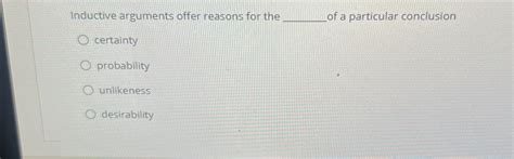 Inductive Arguments Offer Reasons For The Of A