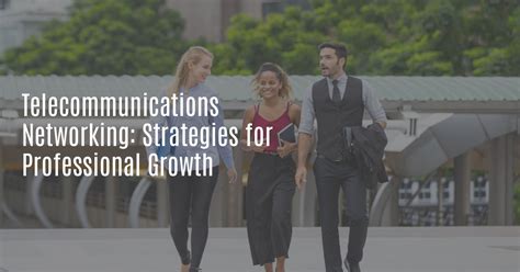 Telecommunications Networking Strategies For Professional Growth