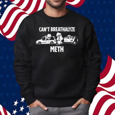 Cant Breathalyze Meth Shirt