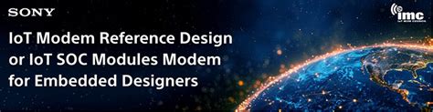 IoT MODEM REFERENCE DESIGN OR IoT SOC MODULES MODEM FOR EMBEDDED DESIGNERS Sony Semiconductor