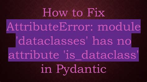 How To Fix Attributeerror Module Dataclasses Has No Attribute Is