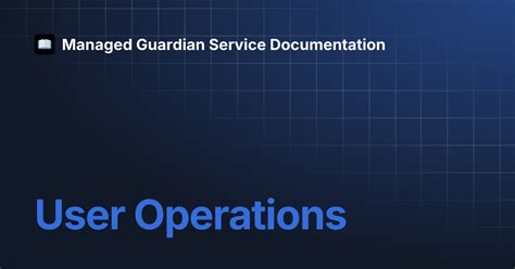 User Operations Managed Guardian Service Documentation