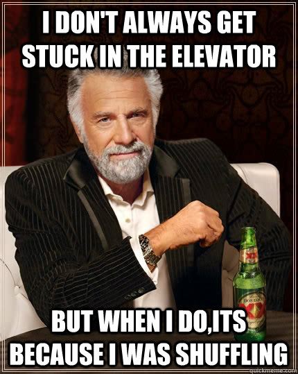 I Dont Always Get Stuck In The Elevator But When I Doits Because I