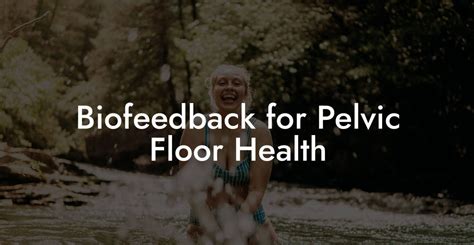 Biofeedback For Pelvic Floor Health Pelvic Floor Therapy Exercises Workouts