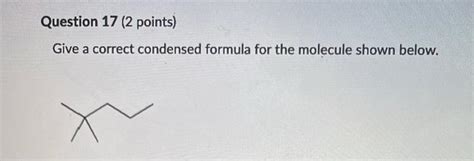Solved Question 17 2 Points Give A Correct Condensed