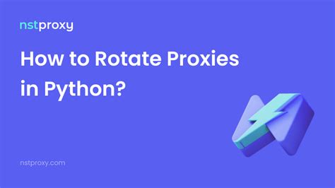 How To Rotate Proxies In Python A Comprehensive Guide With Nstproxy