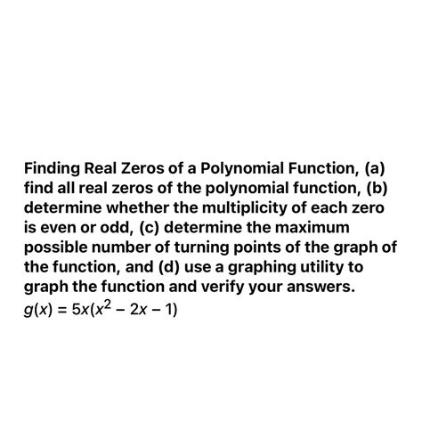 solved finding real zeros of a polynomial function a find all real