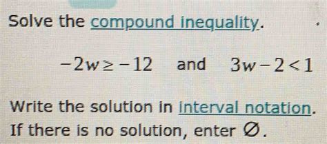 Solved Solve The Compound Inequality 2w≥ 12 And 3w 2