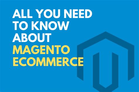 All You Need To Know About Magento Ecommerce