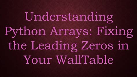 Understanding Python Arrays Fixing The Leading Zeros In Your Walltable