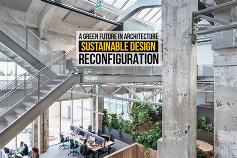 A Green Future In Architecture Sustainable Design Reconfiguration