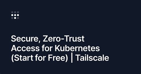 Secure Zero Trust Access For Kubernetes Start For Free Tailscale