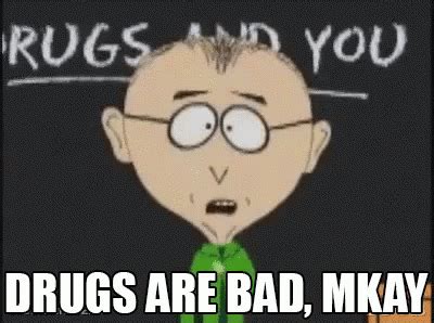 Drugs Are Bad Mkay  Mr Mackey South Park Drugs Discover And Share