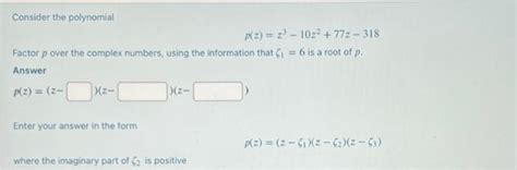 solved consider the polynomial p z z3−10z2 77z−318 factor p