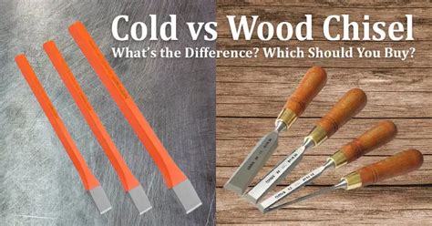 Wood Chisel Vs Cold Chisel Whats Difference Which Should Buy