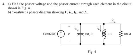 Solved 4 A Find The Phasor Voltage And The Phasor Current Through