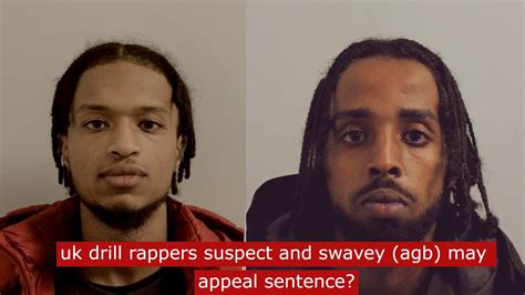 Uk Drill Rappers Suspect And Swavey Agb May Appeal Sentence Ukdrill Youtube