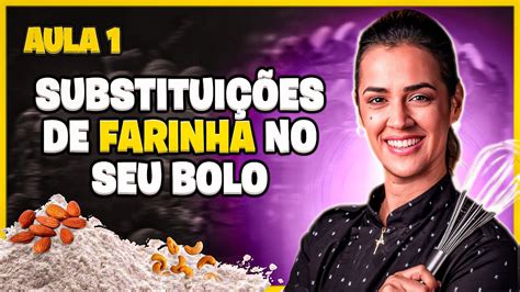 Receita De Aula 1 Substituções De Farinhas No Seu Bolo Alê Comer Bem
