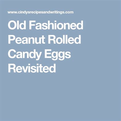 Old Fashioned Peanut Rolled Candy Eggs Revisited Cindys Recipes And Writings Recipe Candy