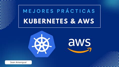 Kubernetes En Aws Mejores Prácticas Para Implementar Y Gestionar Contenedores