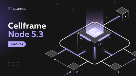 Cellframe Node 53 Major Updates