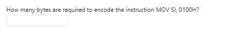 Solved How Many Bytes Are Required To Encode The Instruction Chegg