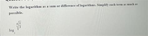 Solved Write The Logarithm As A Sum Or Difference Of