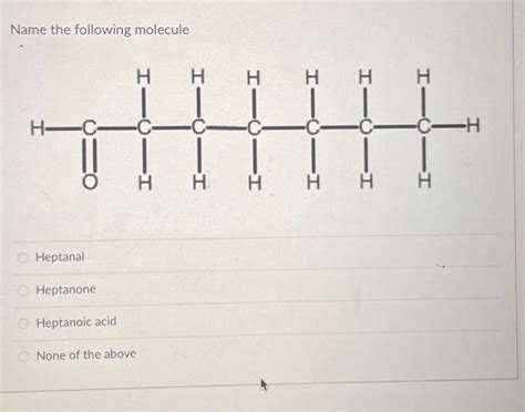 Solved Name The Following Molecule H Heptanal Heptanone O