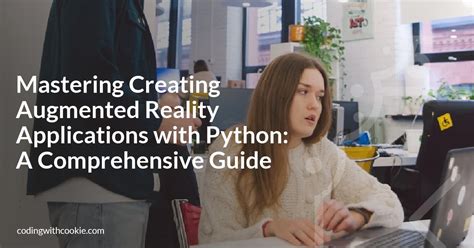 Mastering Creating Augmented Reality Applications With Python A Comprehensive Guide Coding