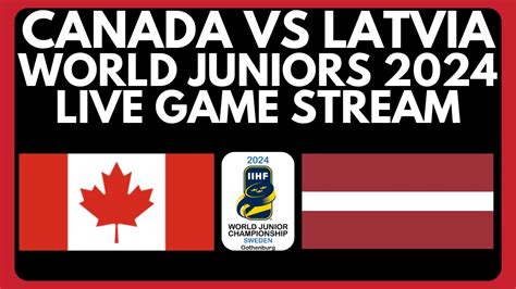 CANADA Vs LATVIA World Juniors 2024 LIVE IIHF World Juniors