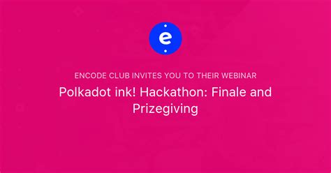 Polkadot Ink Hackathon Finale And Prizegiving Encode Club
