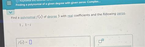 Solved Polynomial And Ratiol Finding A Polynomial Of A Given Degree With Given Zeros Complex